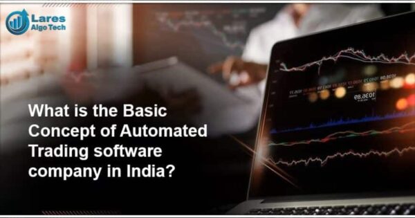 The Basic Concept of Automated Trading software company | Lares Algotech